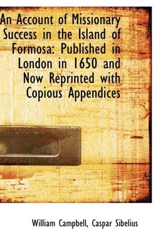 An Account of Missionary Success in the Island of Formosa: Published in ...