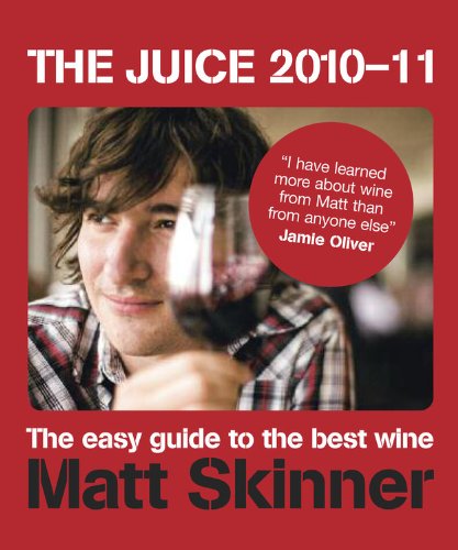 The Juice 2010-11: The Easy Guide to the Best Wine: Skinner, Matt ...