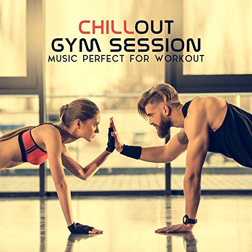 Play Chillout Gym Session – Music Perfect for Workout by Cool Chillout ...