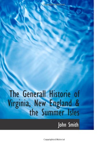 The Generall Historie of Virginia, New England & the Summer Isles ...