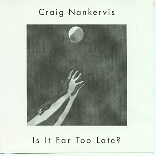 Amazon.com: Is It Far Too Late : Craig Nankervis: Digital Music