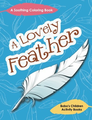 A Lovely Feather: A Soothing Coloring Book: Activity Books, Bobo's ...