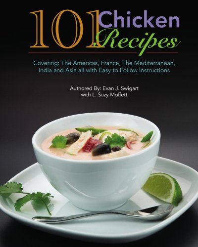 101 Chicken Recipes: Covering: The Americas, France, The Mediterranean ...