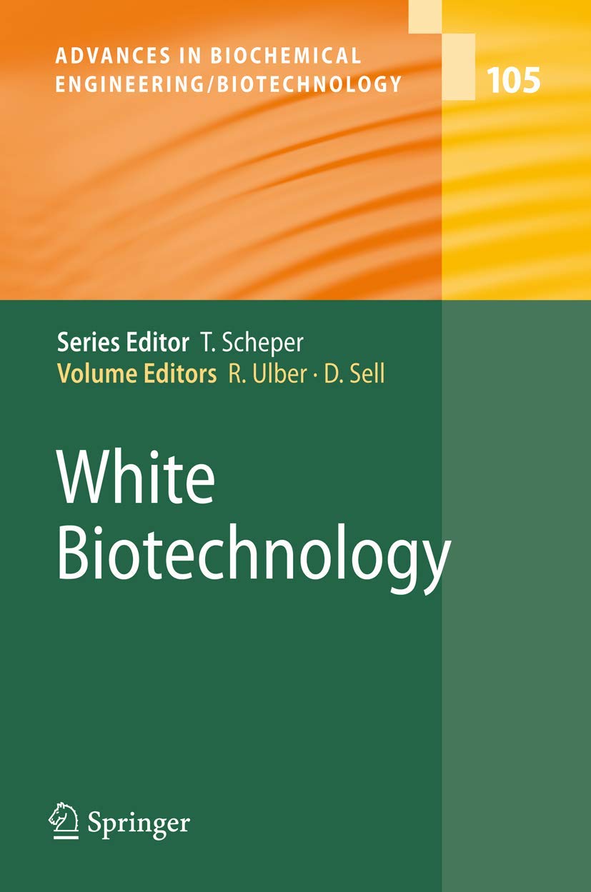 White Biotechnology (Advances in Biochemical Engineering/Biotechnology ...
