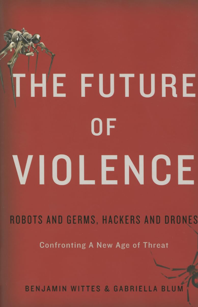 The Future of Violence: Robots and Germs, Hackers and Drones ...