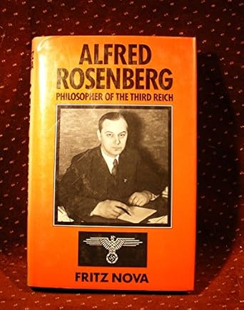 Alfred Rosenberg, Nazi Theorist of the Holocaust: Fritz Nova, Robert M ...