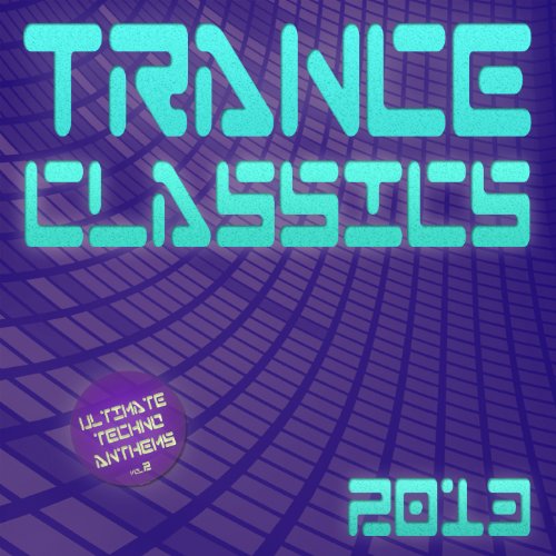 Play Trance Classics 2013 - Ultimate Techno Anthems (Vol.2) by VARIOUS ...