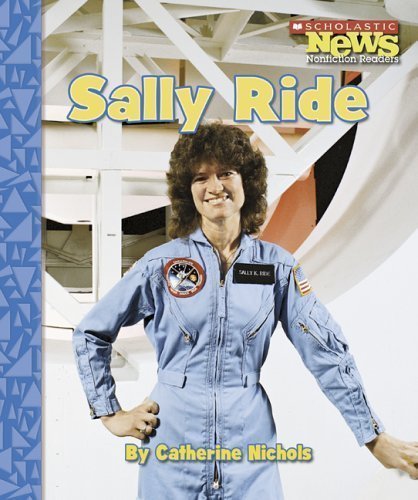 Sally Ride (Scholastic News Nonfiction Readers): Nichols, Catherine ...