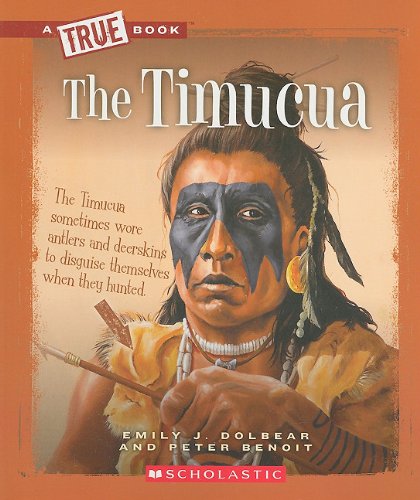 The Timucua (True Books): Dolbear, Emily J., Benoit, Peter ...