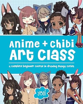Anime + Chibi Art Class: A Complete Beginner Course in Drawing Manga ...