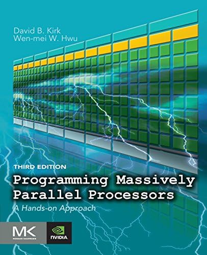 Programming Massively Parallel Processors: A Hands-on Approach: Kirk, David B., Hwu, Wen-mei W ...