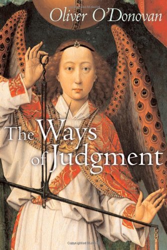 The Ways Of Judgment: The Bampton Lectures, 2003: O'Donovan, Oliver ...