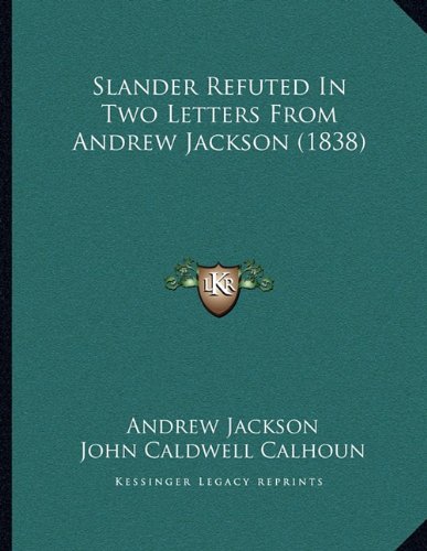 Amazon.com: Slander Refuted In Two Letters From Andrew Jackson (1838 ...