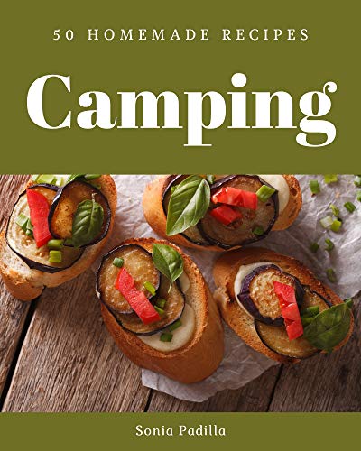 50 Homemade Camping Recipes: A Camping Cookbook that Novice can Cook ...