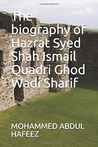 The biography of Hazrat Syed Shah Ismail Quadri Ghod Wadi Sharif ...