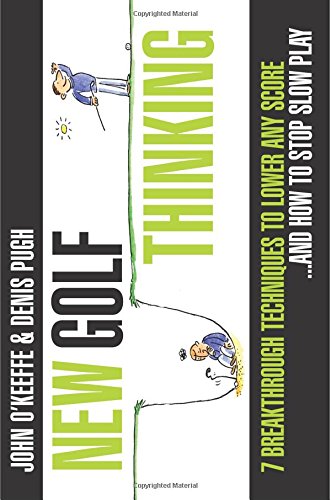 New Golf Thinking: 7 Breakthrough Techniques to Lower any Score... and ...
