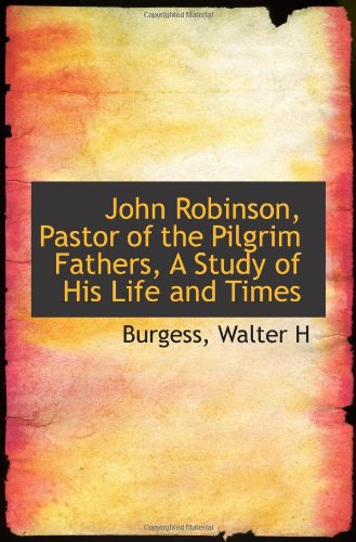 Amazon.com: John Robinson, Pastor of the Pilgrim Fathers, A Study of ...