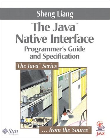 The Java Native Interface: Programmer's Guide and Specification (The ...