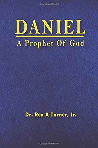 Daniel: A Prophet of God: Turner Sr., Rex A.: 9781616470166: Amazon.com ...