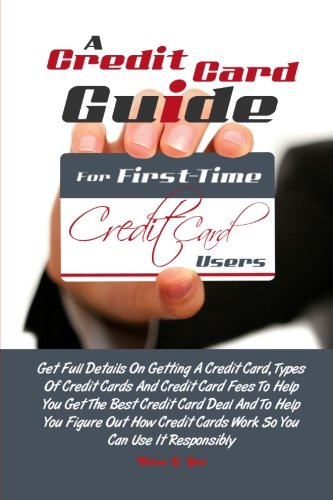 A Credit Card Guide For First-Time Credit Card Users: Get Full Details ...