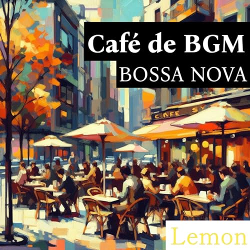 Bossa Nova Lemon (Instrumental Mix) by Café de BGM on Amazon Prime Music