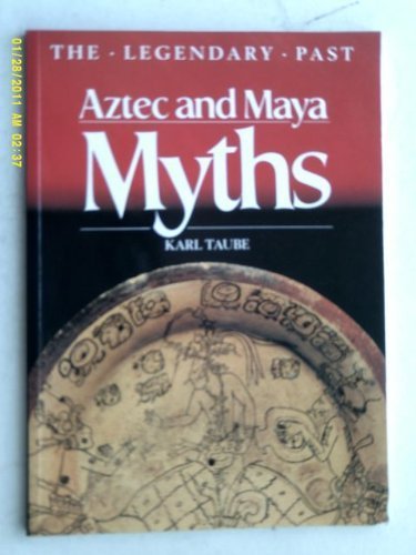 Aztec and Maya Myths (The Legendary Past) by Karl Taube (1993-10-01 ...
