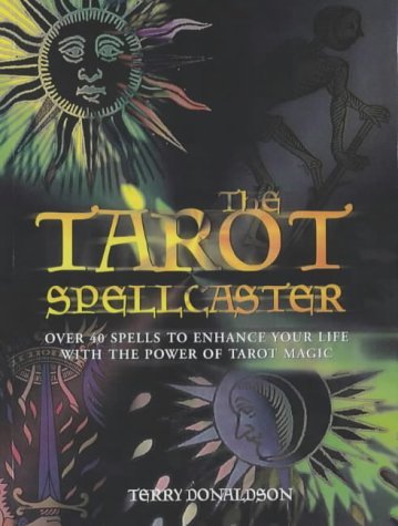 The Tarot Spellcaster: Over 40 Spells to Enhance Your Life with the ...
