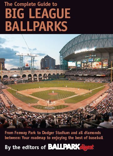 The Complete Guide to Big League Ballparks: Ballpark Digest, Kevin ...