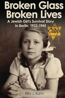 Broken Glass, Broken Lives: A Jewish Girl's Survival Story in Berlin ...