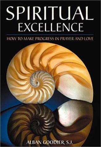 Spiritual Excellence: How to Make Progress in Prayer and Love: Alban ...