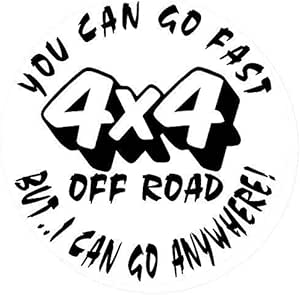 Amazon.com: MFX Design You Can Go Fast But I Can Go Anywhere! 4X4 Off ...