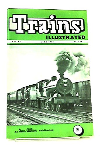 Trains Illustrated Vol. XI No. 118 July 1958: Cecil J. Allen, J. N ...