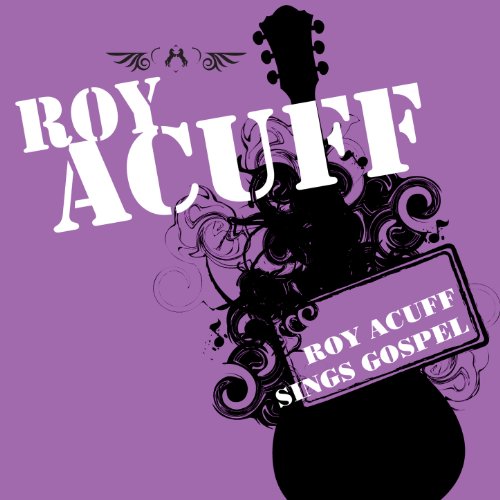 Écouter Roy Acuff Sings Gospel de Roy Acuff sur Amazon Music
