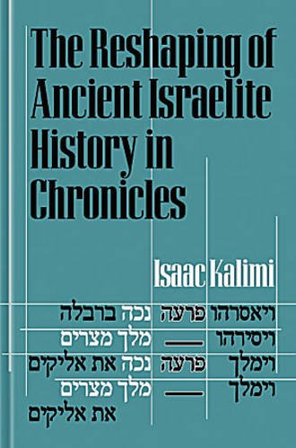 Reshaping of Ancient Israelite History of Chronicles: Kalimi, Issac ...