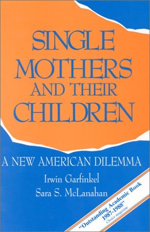 SINGLE MOTHERS AND THEIR CHILDREN: Garfinkel: 9780877664055: Amazon.com: Books