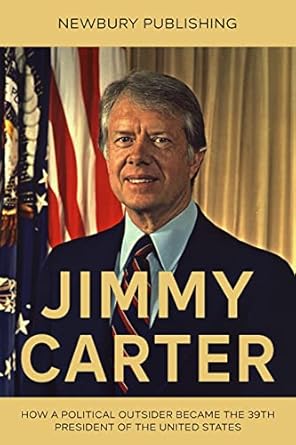 Jimmy Carter: How a Political Outsider Became the 39th President of the ...
