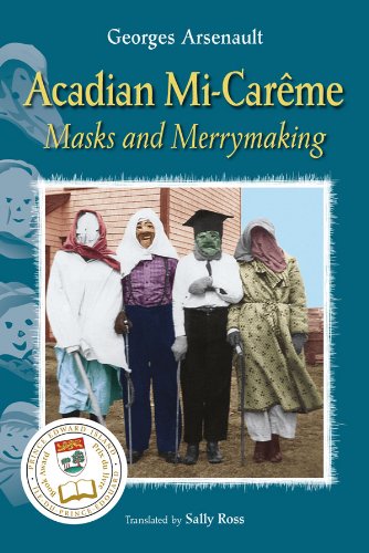 Acadian Mi-Careme: Masks and Merrymaking: Arsenault, Georges, Ross ...