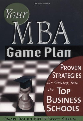 Amazon.com: Your MBA Game Plan: Proven Strategies for Getting into the ...