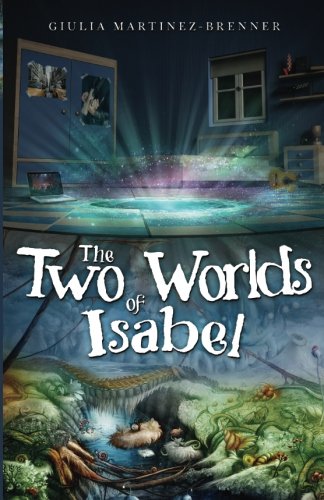 The Two Worlds of Isabel: Martinez-Brenner, Giulia: 9781533302304 ...