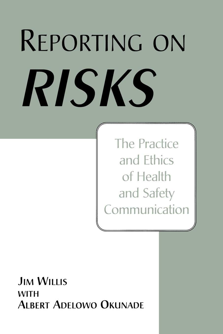 Reporting on Risks: The Practice and Ethics of Health and Safety ...