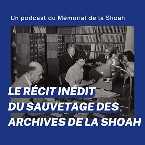 Le récit inédit du sauvetage des archives de la Shoah : Mémorial De la ...