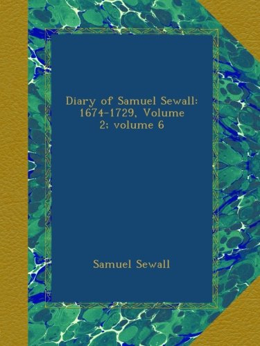 Diary of Samuel Sewall: 1674-1729, Volume 2; volume 6 : Amazon.in: Books