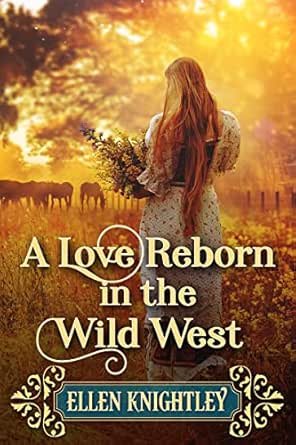 A Love Reborn in the Wild West: A Historical Western Romance Novel (Brave Hearts of the Frontier ...