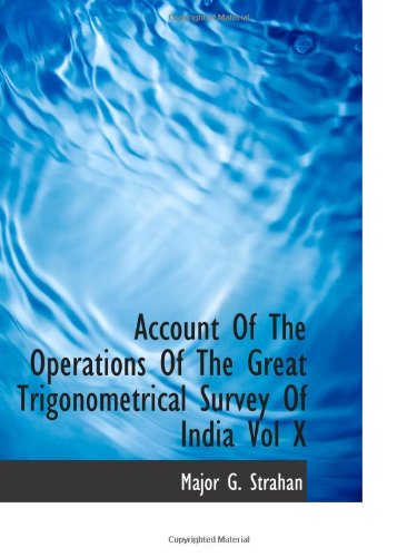 Account Of The Operations Of The Great Trigonometrical Survey Of India ...