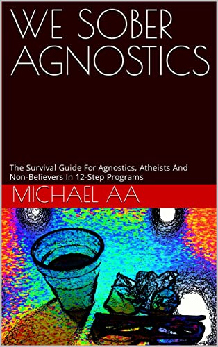 We Sober Agnostics: The Survival Guide For Agnostics, Atheists And Non ...