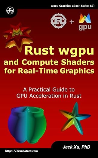 Amazon.com: Rust wgpu and Compute Shaders for Real-Time Graphics : A Practical Guide to GPU ...