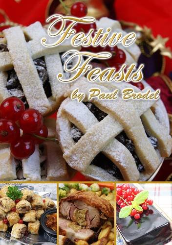 Festive Feasts: Paul Brodel: 9781908700001: Amazon.com: Books