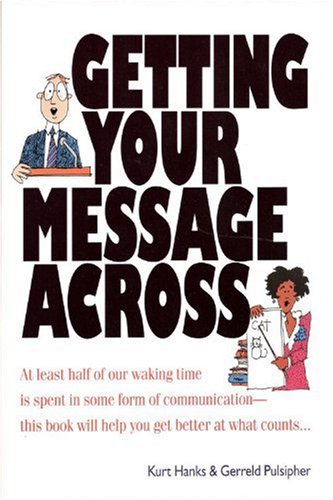 Getting Your Message Across (Quick Read Series): Hanks, Kurt, Pulsipher ...