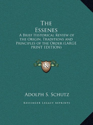 The Essenes: A Brief Historical Review of the Origin, Traditions and ...
