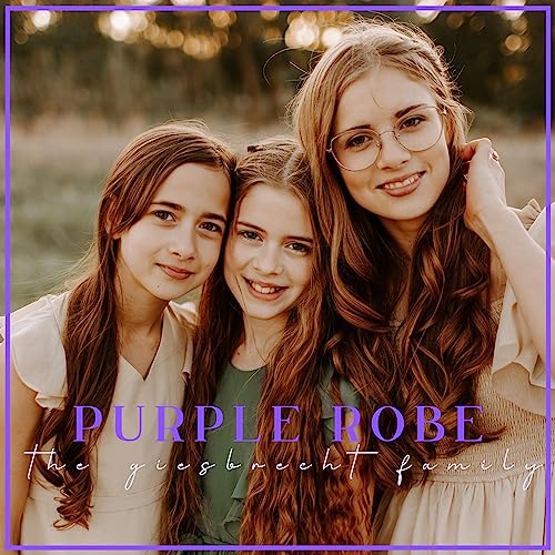 Play Purple Robe by The Giesbrecht Family on Amazon Music Unlimited